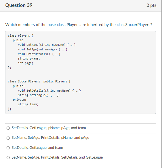 Solved Question 39 2 pts Which members of the base class | Chegg.com Solved Question 39 2 pts Which members of the base class | Chegg.com