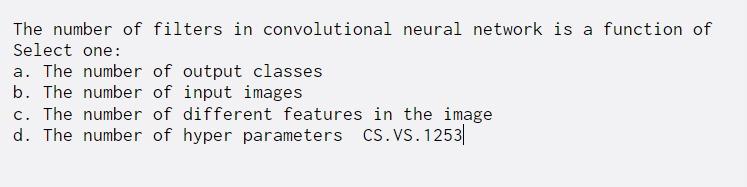 Solved The number of filters in convolutional neural network | Chegg.com