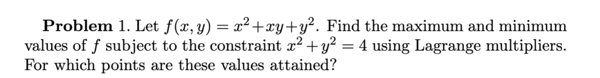 Solved Problem 1. Let f(x,y)=x2+xy+y2. Find the maximum and | Chegg.com