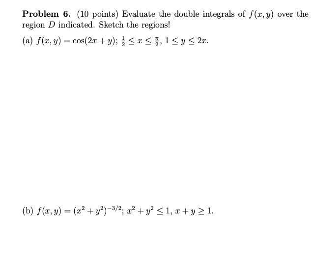 Solved Problem 6. (10 points) Evaluate the double integrals | Chegg.com