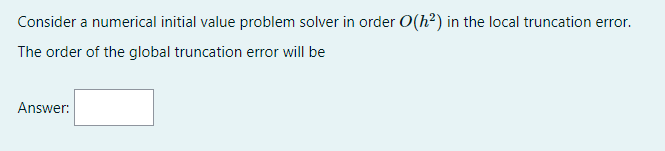 Solved Consider a numerical initial value problem solver in | Chegg.com