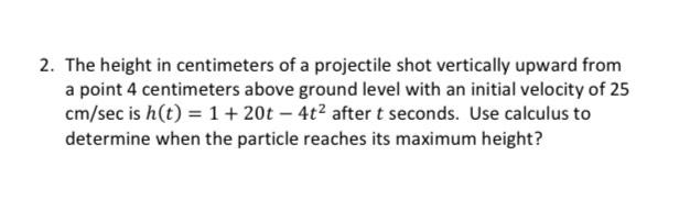 Solved 2. The height in centimeters of a projectile shot | Chegg.com