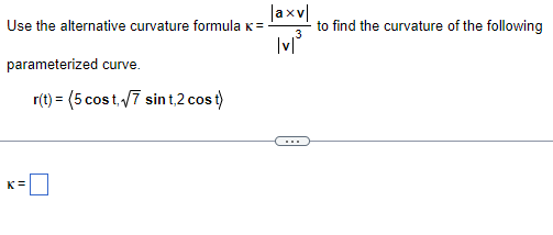 Solved Use the alternative curvature formula κ=|a×v||v|3 to | Chegg.com