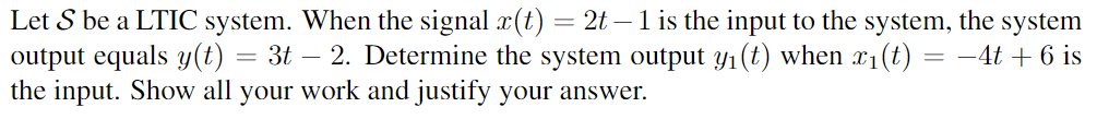 Solved Let S be a LTIC system. When the signal x(t)=2t−1 is | Chegg.com