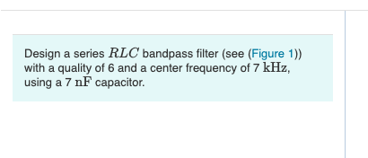 Solved Design a series RLC bandpass filter (see (Figure 1)) | Chegg.com