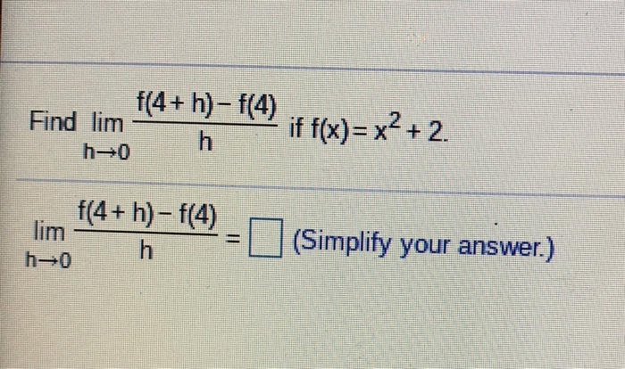 Solved f(4+ h)- f(4) Find lim if f(x)= x2 + 2. f(4+ h)- f(4) | Chegg.com