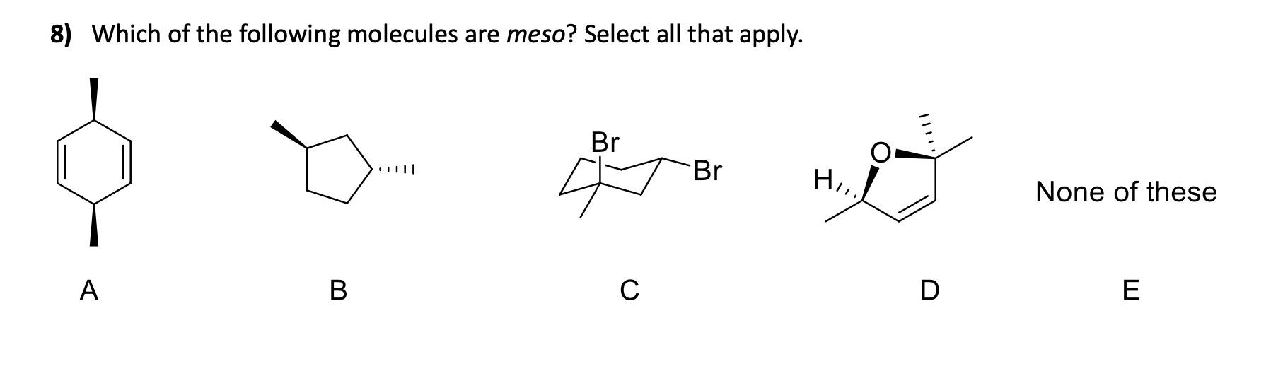 Solved 8) Which of the following molecules are meso? Select | Chegg.com