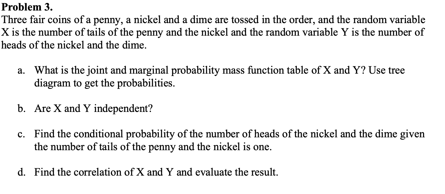 Solved Problem 3. Three fair coins of a penny, a nickel and | Chegg.com