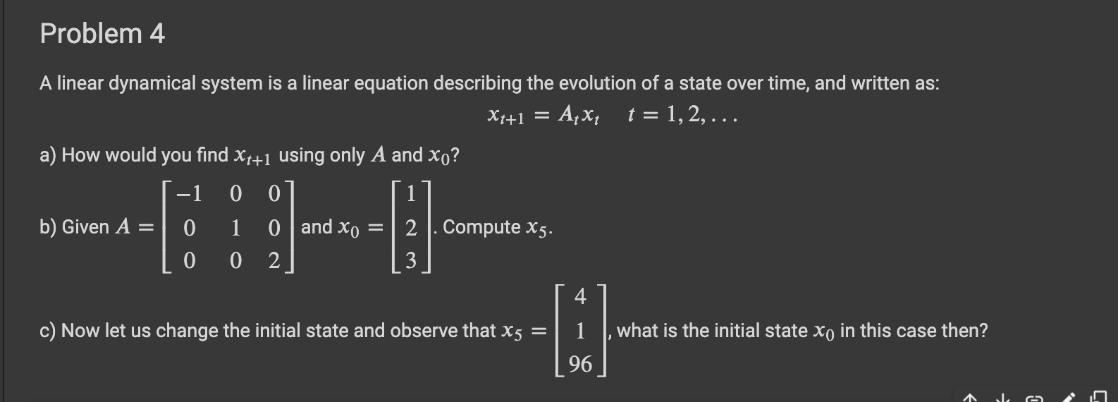 Solved Problem 4 = A linear dynamical system is a linear | Chegg.com