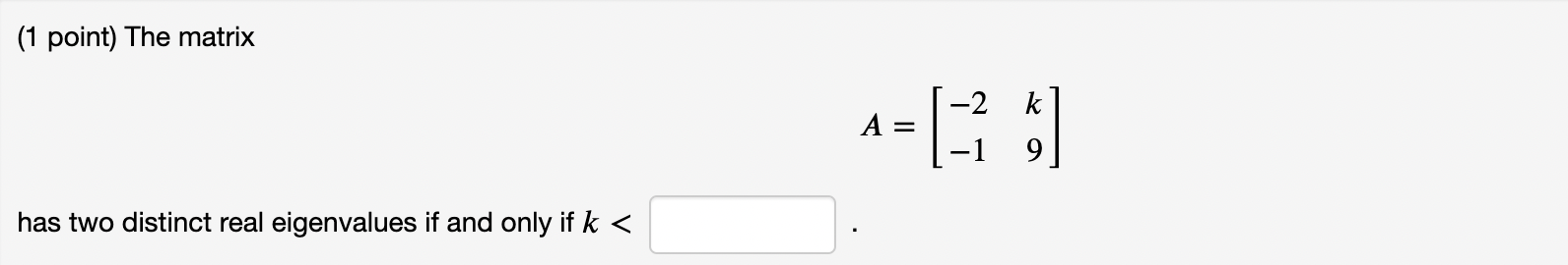Solved (1 point) The matrix A=[−2−1k9] has two distinct real | Chegg.com