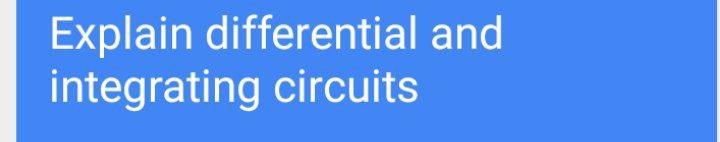 Solved Explain differential and integrating circuits | Chegg.com