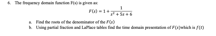 Solved 6. The frequency domain function F(s) is given as: | Chegg.com