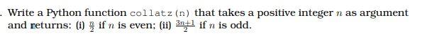 Solved - Write a Python function collatz (n) that takes a | Chegg.com