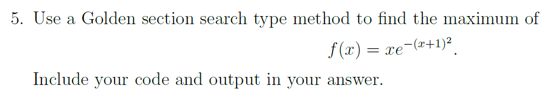 Solved 5. Use a Golden section search type method to find | Chegg.com