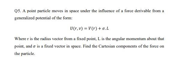 Solved Q5. A point particle moves in space under the | Chegg.com