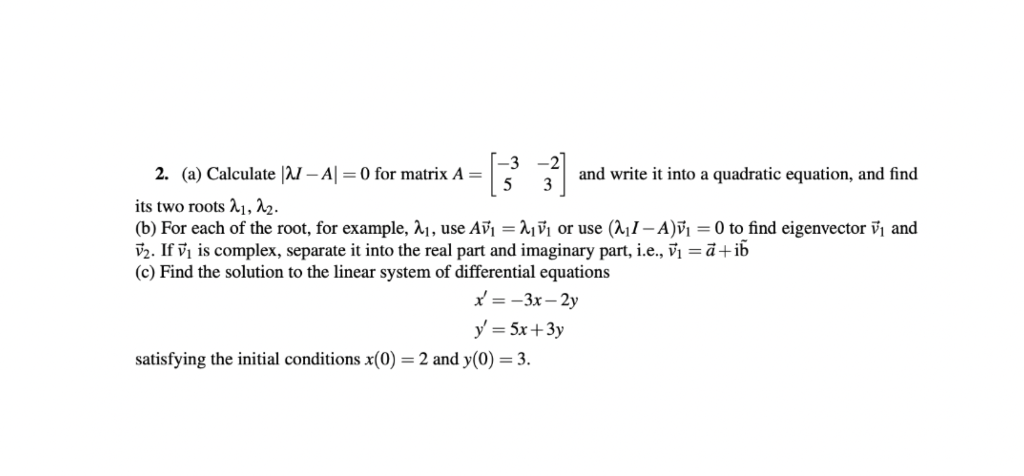 Solved 2. (a) Calculate ∣λI−A∣=0 for matrix A=[−35−23] and | Chegg.com