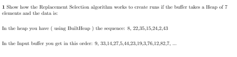 Solved 1 Show how the Replacement Selection algorithm works | Chegg.com