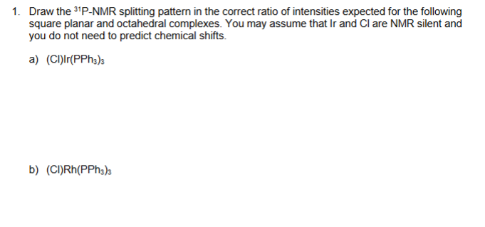Solved 1. Draw the 31P− NMR splitting pattern in the correct | Chegg.com