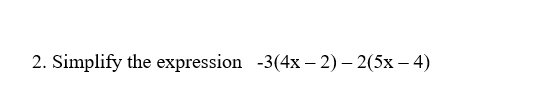 Solved 2. Simplify the expression -3(4x – 2), 2(5x – 4) | Chegg.com