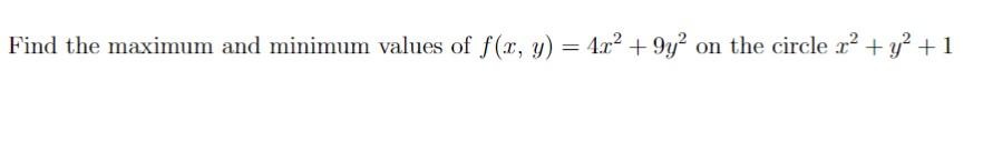 Solved Find the maximum and minimum values of f(x,y)=4x2+9y2 | Chegg.com
