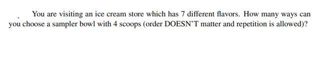 Solved You are visiting an ice cream store which has 7 | Chegg.com