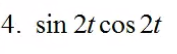Solved 4. sin 2t cos 2t | Chegg.com