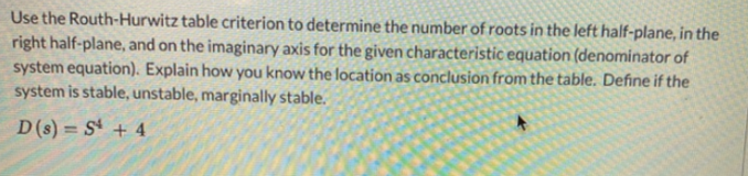 Solved Use the Routh-Hurwitz table criterion to determine | Chegg.com