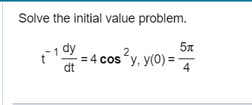 Solved Solve the initial value problem. t^-1 dy/dt = | Chegg.com