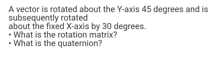 Solved A vector is rotated about the Y-axis 45 degrees and | Chegg.com
