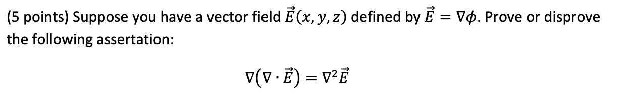 Solved (5 points) Suppose you have a vector field E(x,y,z) | Chegg.com