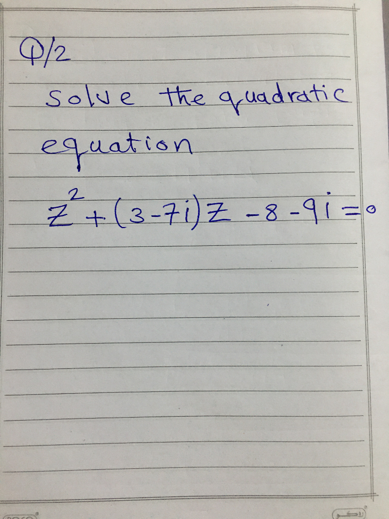 Solved 0/2 solve the quadratic equation Z +(3-71) Z-8-9i= 2 | Chegg.com