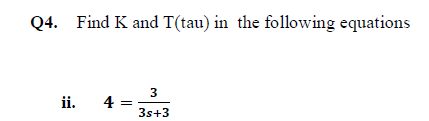 Solved Q4. Find K and T(tau) in the following equations 3 | Chegg.com
