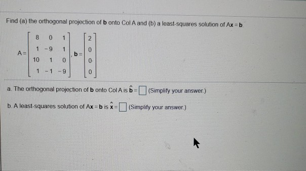 Solved Find (a) the orthogonal projection of b onto Col A | Chegg.com