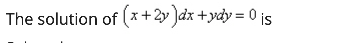 Solved The solution of (x+2y )dx + ydy = 0 is | Chegg.com Solved The solution of (x+2y )dx + ydy = 0 is | Chegg.com