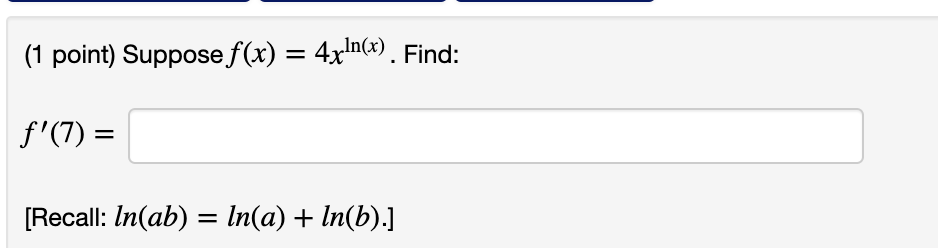 Solved (1 point) Suppose f(x) = 4xln(x). Find: = f'(7) = | Chegg.com