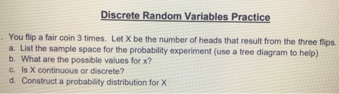 Solved Discrete Random Variables Practice . You flip a fair | Chegg.com