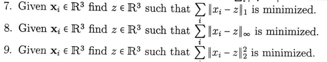 7. Given xi∈R3 find z∈R3 such that ∑i∥xi−z∥1 is | Chegg.com