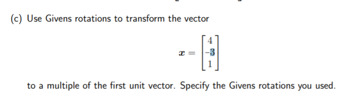 Solved (c) Use Givens rotations to transform the vector 4 | Chegg.com
