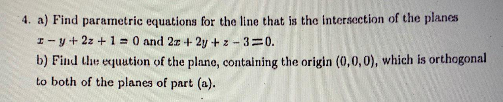 Solved 4-a) Find parametric equations for the line that is | Chegg.com