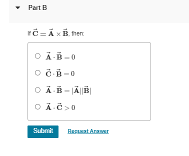 Solved C=A×B, then: A⋅B=0C⋅B=0A⋅B=∣A∣∣B∣A⋅C>0 | Chegg.com
