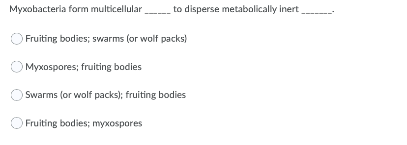 Solved Myxobacteria form multicellular to disperse | Chegg.com