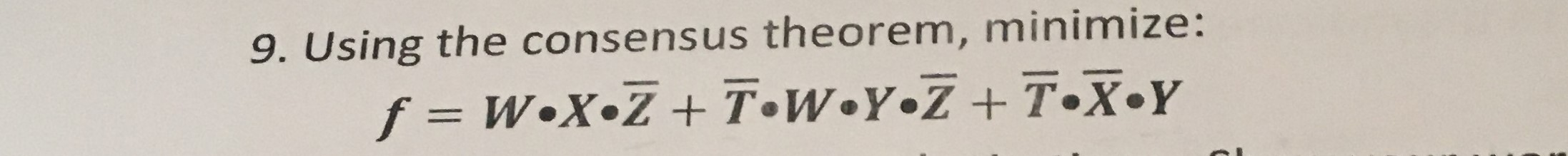 Solved 9. Using the consensus theorem, minimize: f=w•X Z + T | Chegg.com