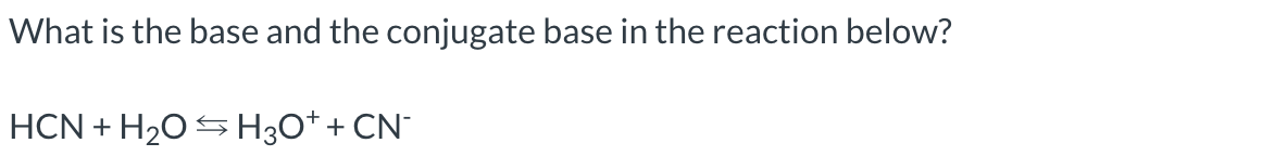 Solved What is the base and the conjugate base in the | Chegg.com