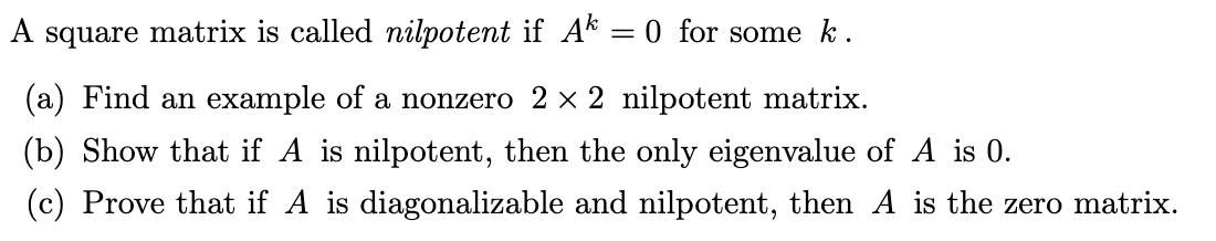 Solved A Square Matrix Is Called Nilpotent If Ak 0 For Some