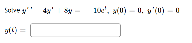 Solved Solve y'' – 4y' + 8y = 10e", y(0) = 0, y'(0) = 0 g(t) | Chegg.com