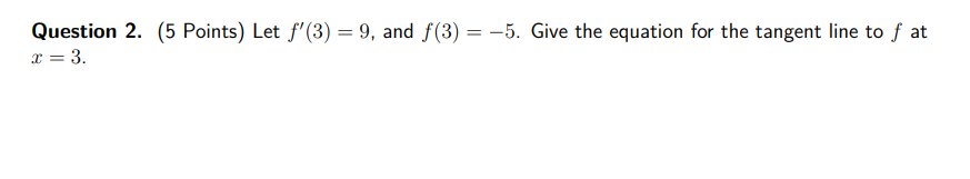 Solved Question 2. (5 ﻿Points) ﻿Let f'(3)=9, ﻿and f(3)=-5. | Chegg.com