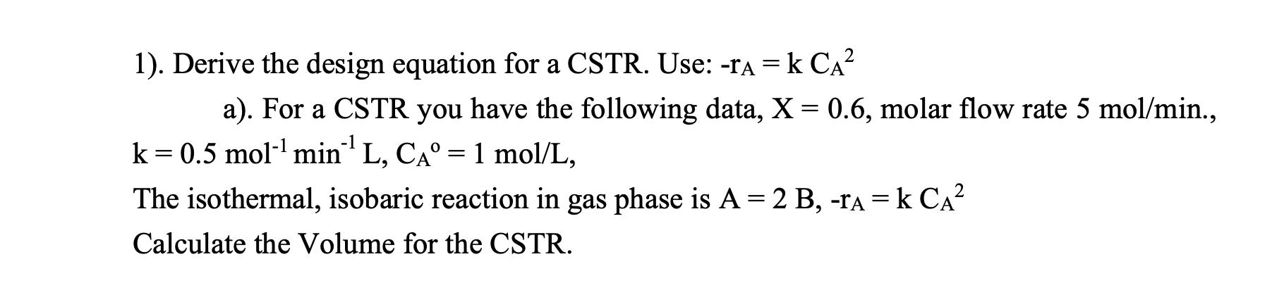 Solved 1). Derive the design equation for a CSTR. Use: | Chegg.com Solved 1). Derive the design equation for a CSTR. Use: | Chegg.com