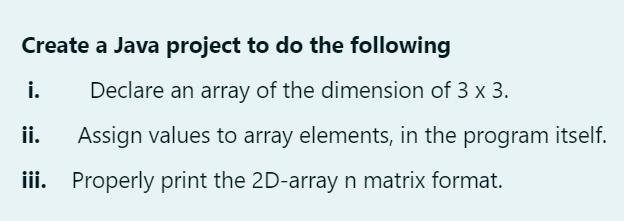Solved Create a Java project to do the following i. Declare | Chegg.com
