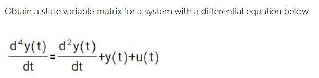 Solved Obtain a state variable matrix for a system with a | Chegg.com