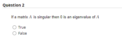 If a matrix A is singular then 0 is an eigenvalue of | Chegg.com